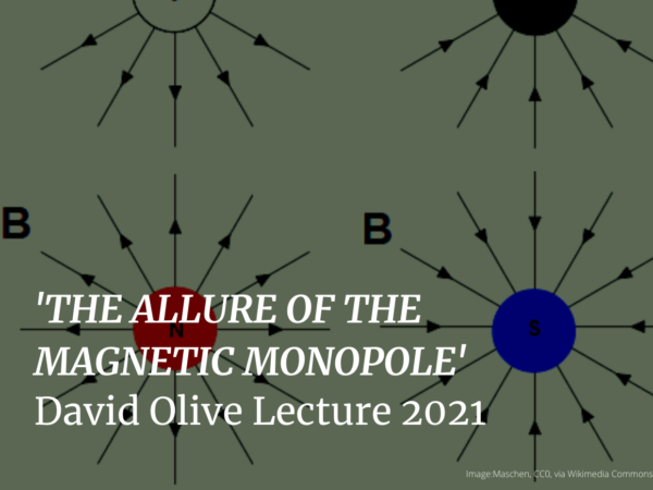 'The Allure of the Magnetic Monopole': David Olive Lecture 2021 ...